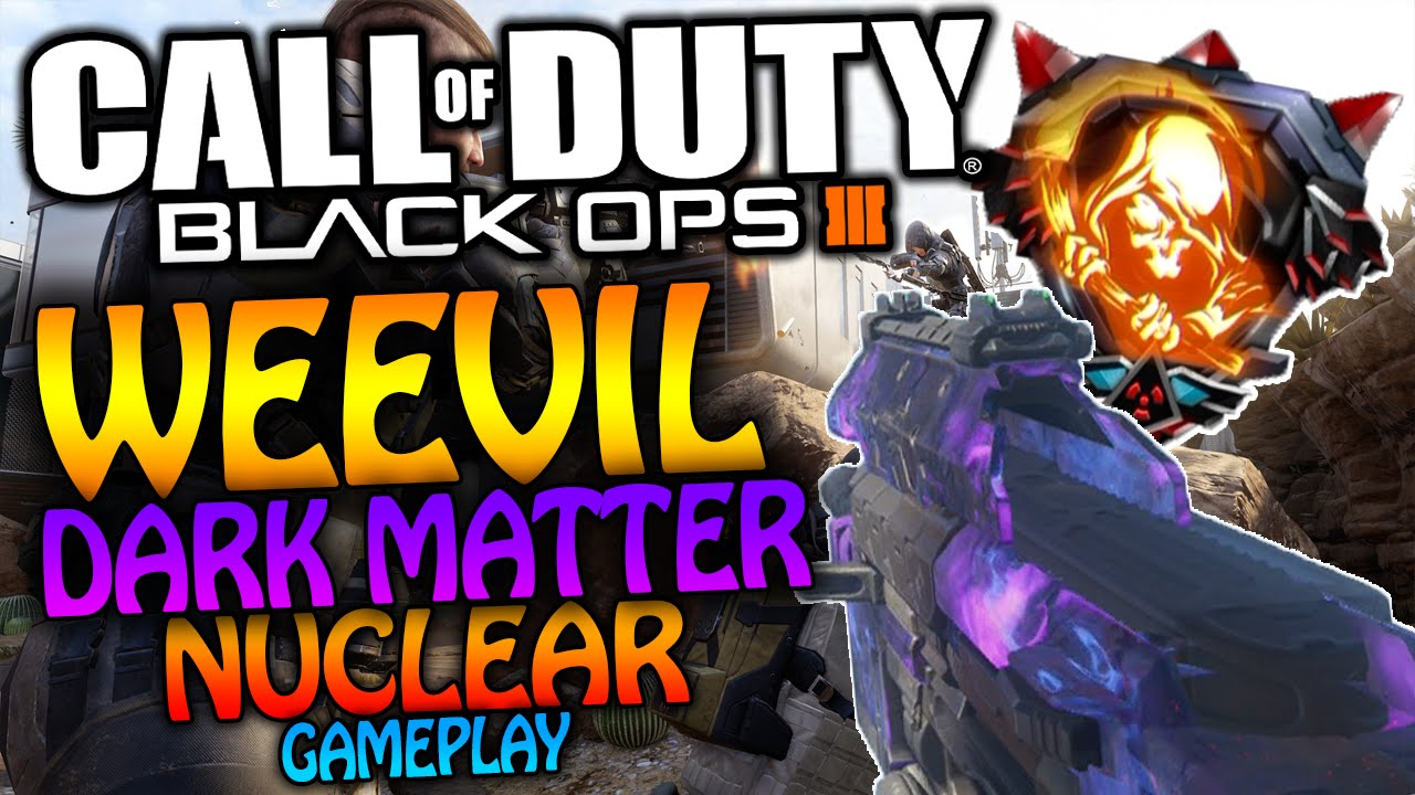 BO3: 'DARK MATTER' CAMO GUN NUCLEAR! "WEEVIL NUCLEAR" (BLACK OPS 3 DARK ...