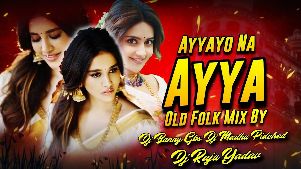 AYYAYO NA AYYA OLD FOLK DJ SONG MIX BY DJ MADHU PIDICHED BIKSHU GAJWEL ...