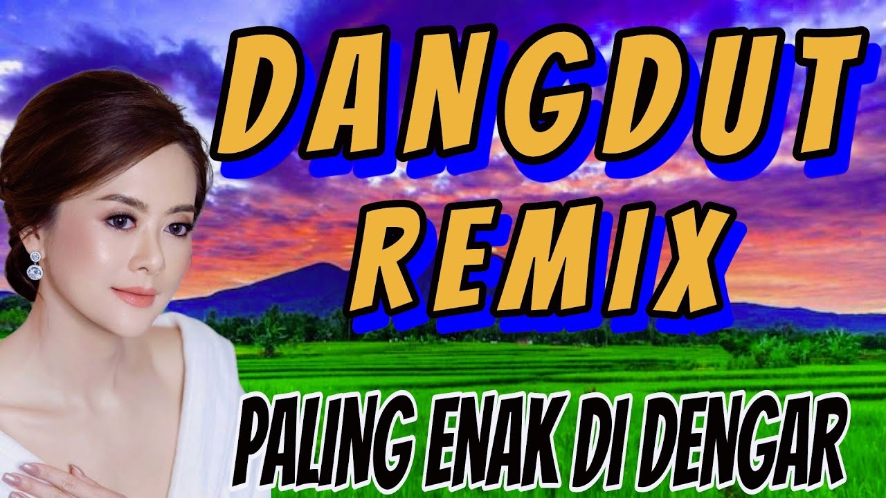 DANGDUT REMIX PALING ENAK DI DENGAR - YouTube