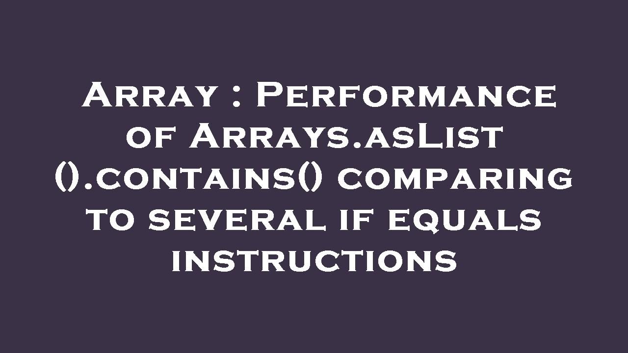 Array Performance Of Arraysaslistcontains Comparing To Several If Equals Instructions