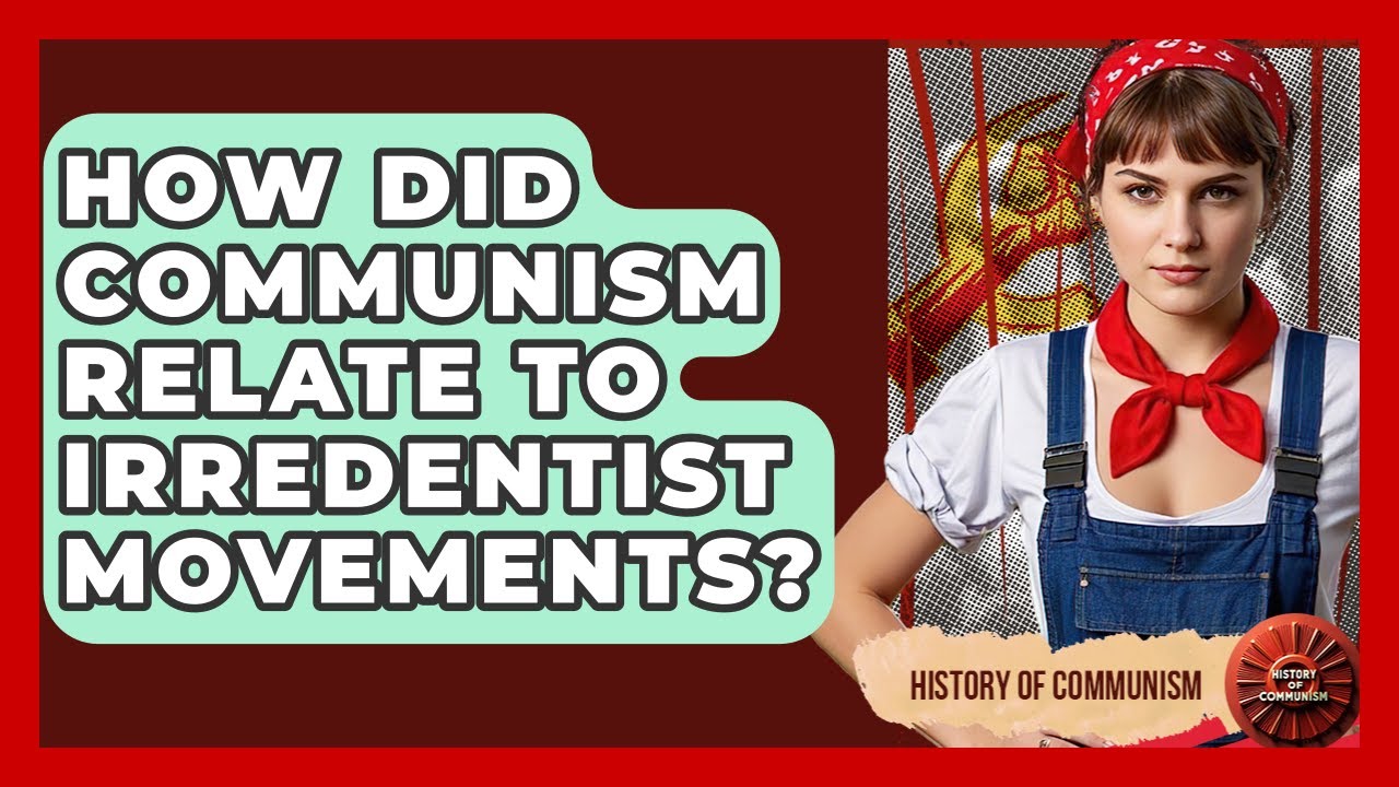 How Did Communism Relate To Irredentist Movements? - History of ...