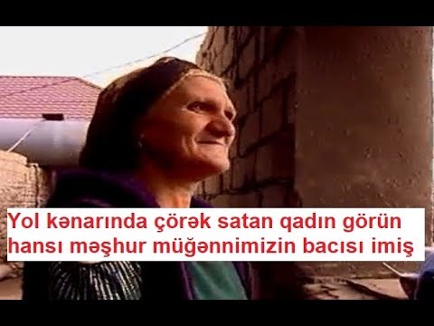 Yol kənarında çörək satan qadın görün hansı məşhur müğənnimizin bacısı imiş