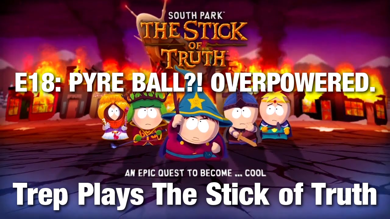 E18: PYRE BALL?! OVERPOWERED. (Trep Plays The Stick of Truth) - YouTube