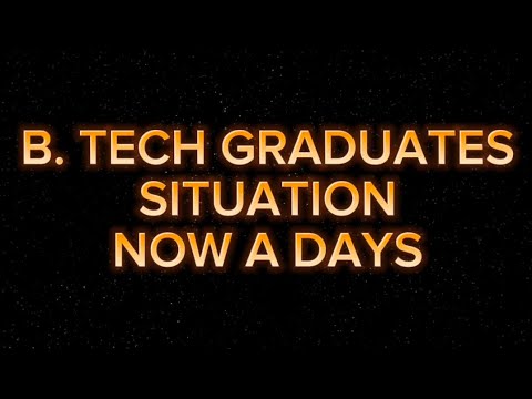 DEDICATED TO ALL B.TECH GRADUATES || SITUATION NOW A DAYS WITH A SMALL ...