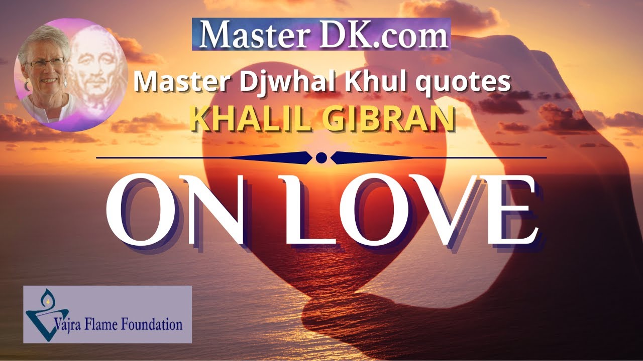 Master Djwhal Khul Quotes Khalil Gibran on Love || Darshan 2:1, 2021 ...