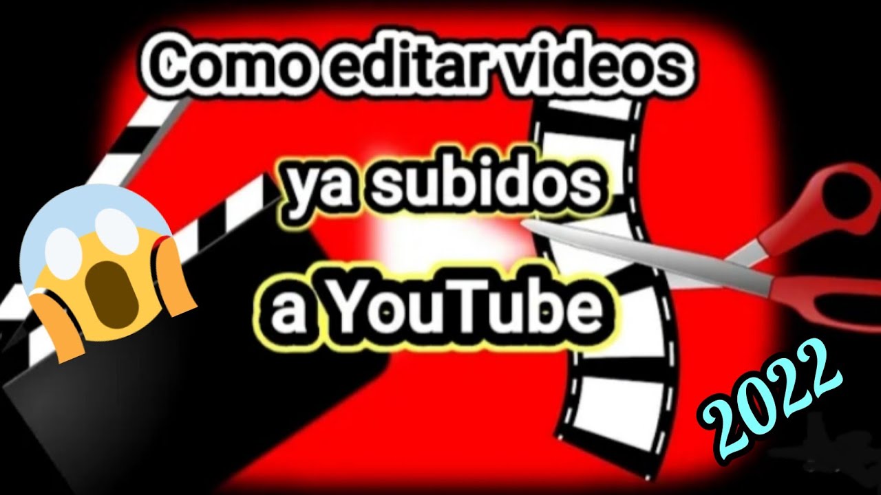 COMO editar un VIDEO que ya ha sido SUBIDO a YOUTUBE - YouTube