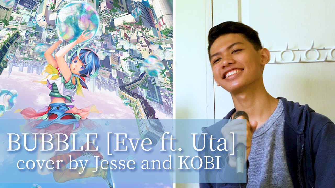 Bubble [Eve ft. Uta] Covered by Jesse Villanueva ft. KOBI [Eng CC ...