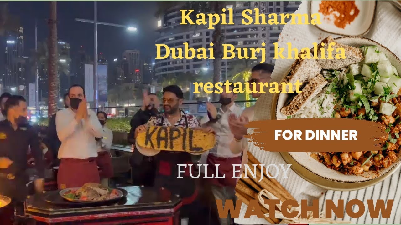 Kapil Sharma || Dubai//Burj khalifa restaurant full enjoy dinner@littlelalago #kapilsharma - YouTube
