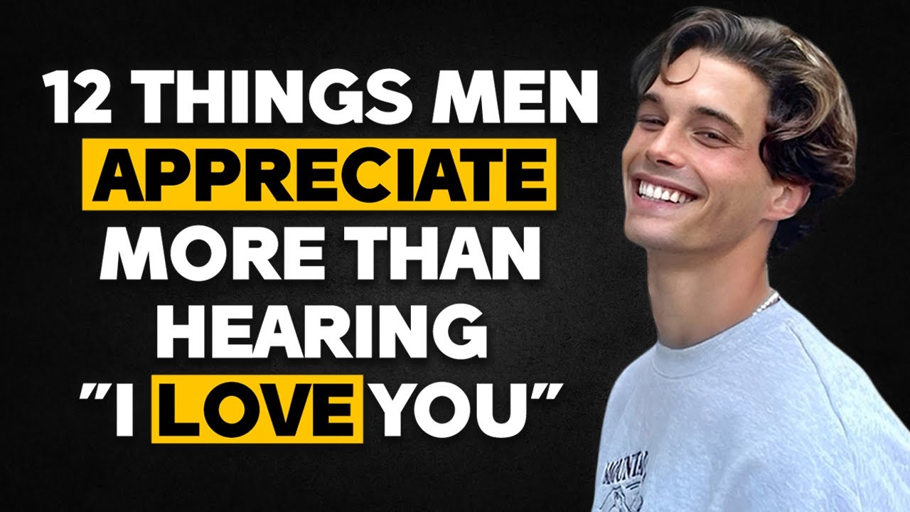 12 Things Men Appreciate More Than Saying "I Love You" (According to ...