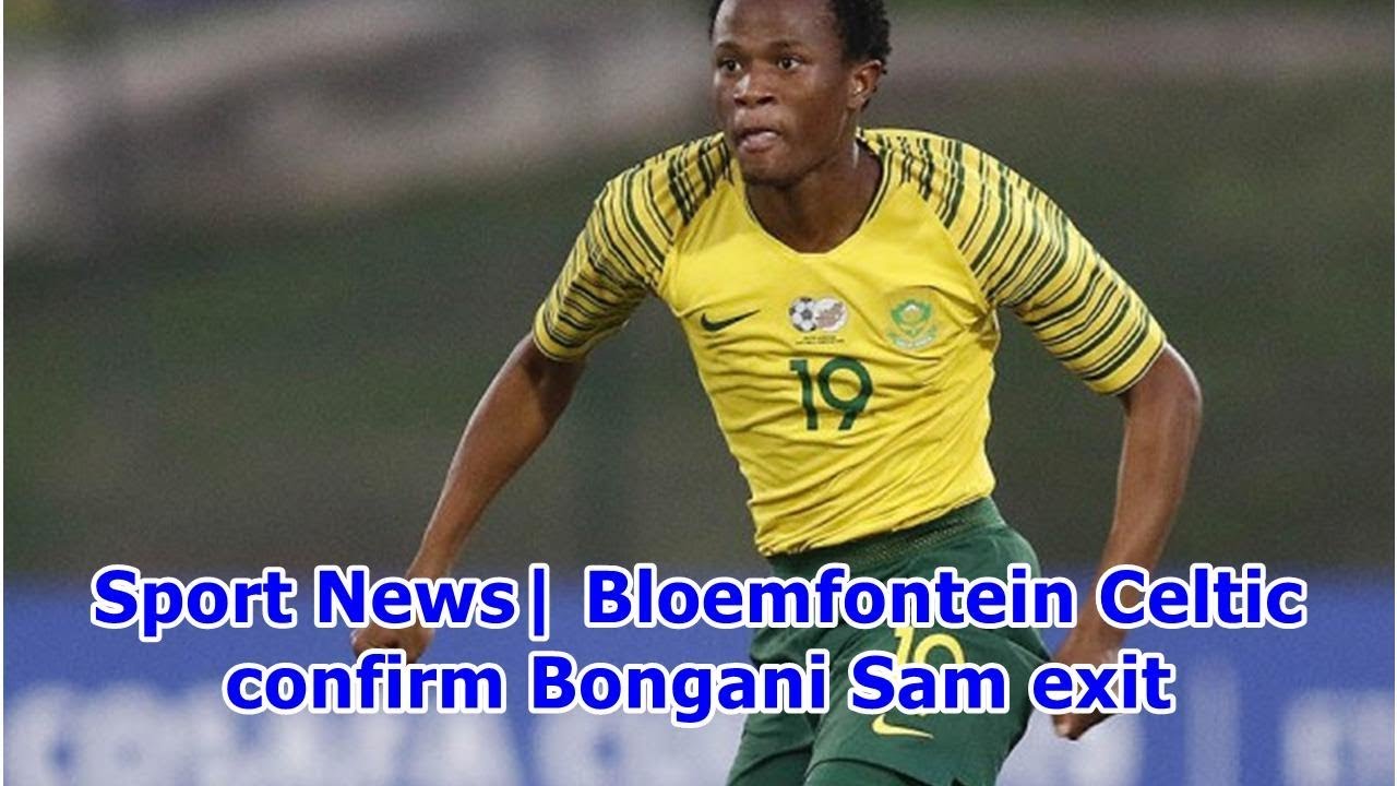 Sport News| Bloemfontein Celtic confirm Bongani Sam exit - YouTube