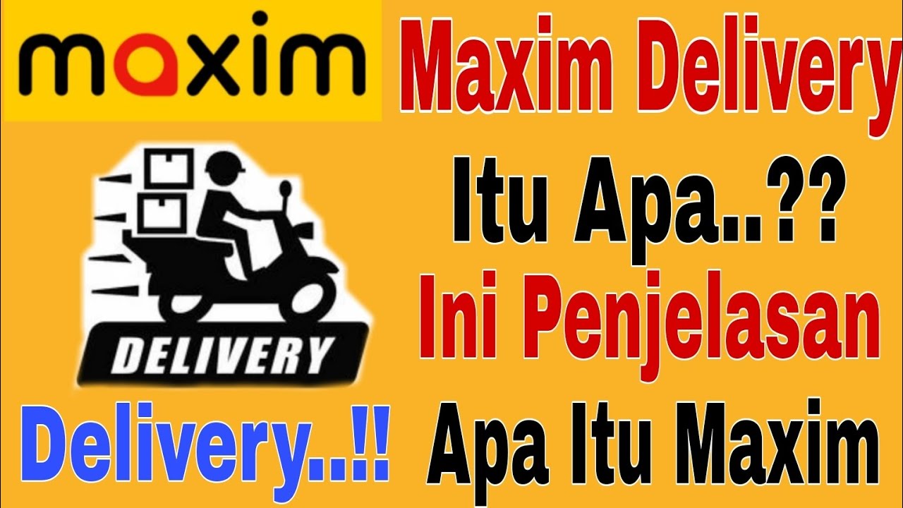 Maxim Delivery Itu Apa..?? Ini Penjelasan Apa Itu Maxim Delivery ...