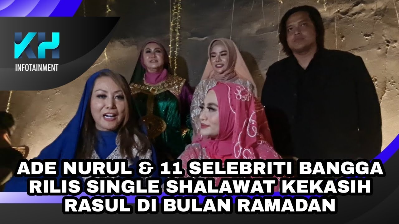 ADE NURUL & 11 SELEBRITI BANGGA RILIS SINGLE SHALAWAT KEKASIH RASUL DI ...