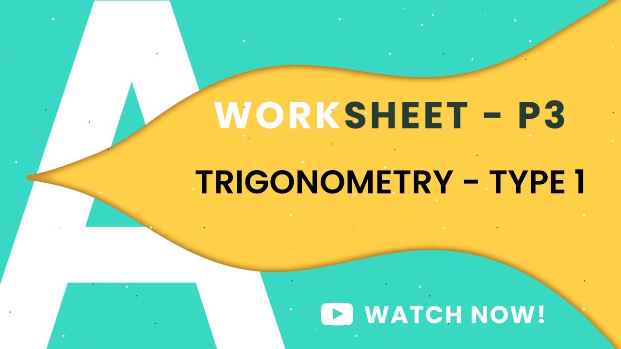 P3 | TRIGONOMETRY | TYPE 1 | WORKSHEET | 9709 | A LEVELS MATHEMATICS ...