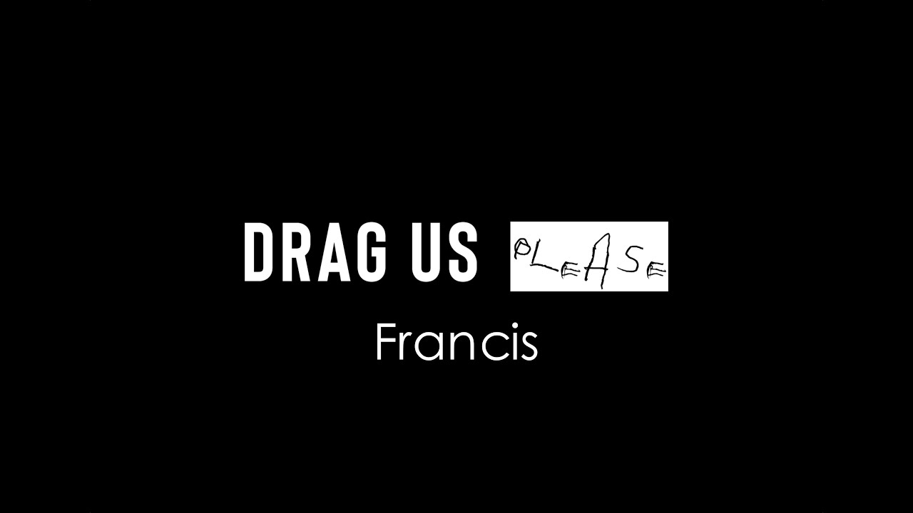 Drag Us, Please - Francis (Official Video) - YouTube