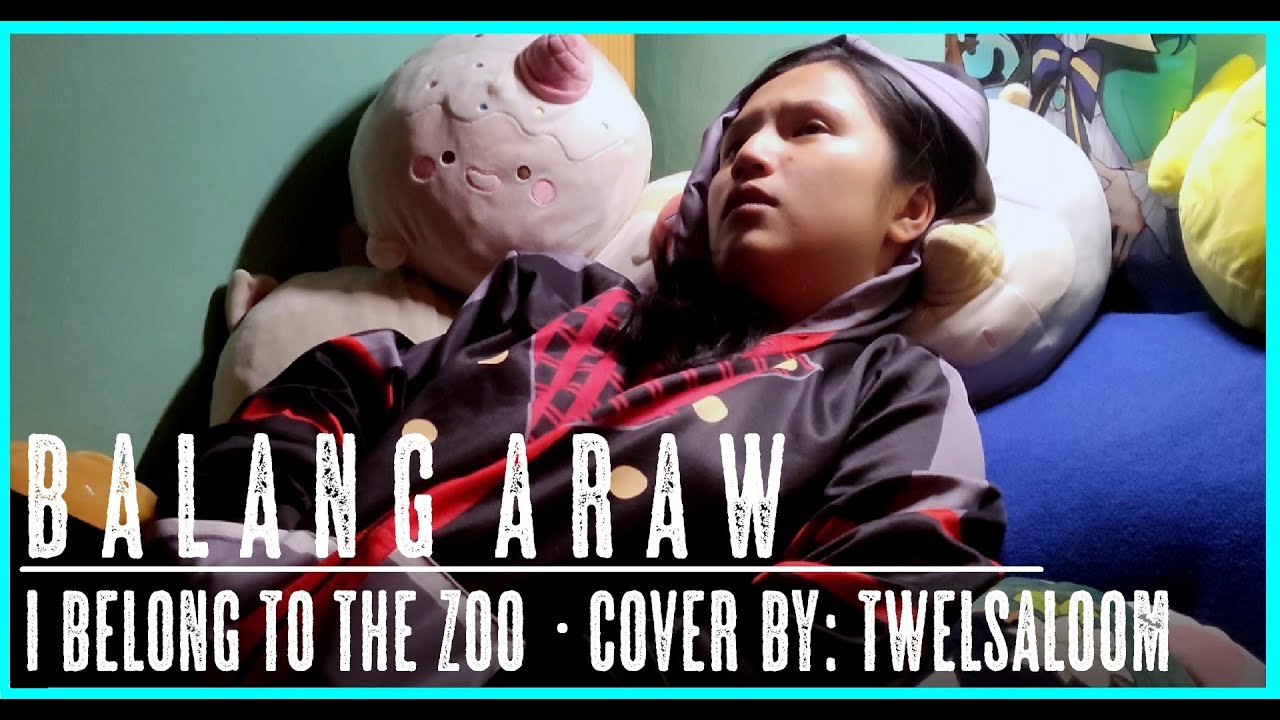 Balang Araw【I Belong to The Zoo】Cover ⌊Tᴡᴇʟꜱᴀʟᴏᴏᴍ⌉💙 - YouTube