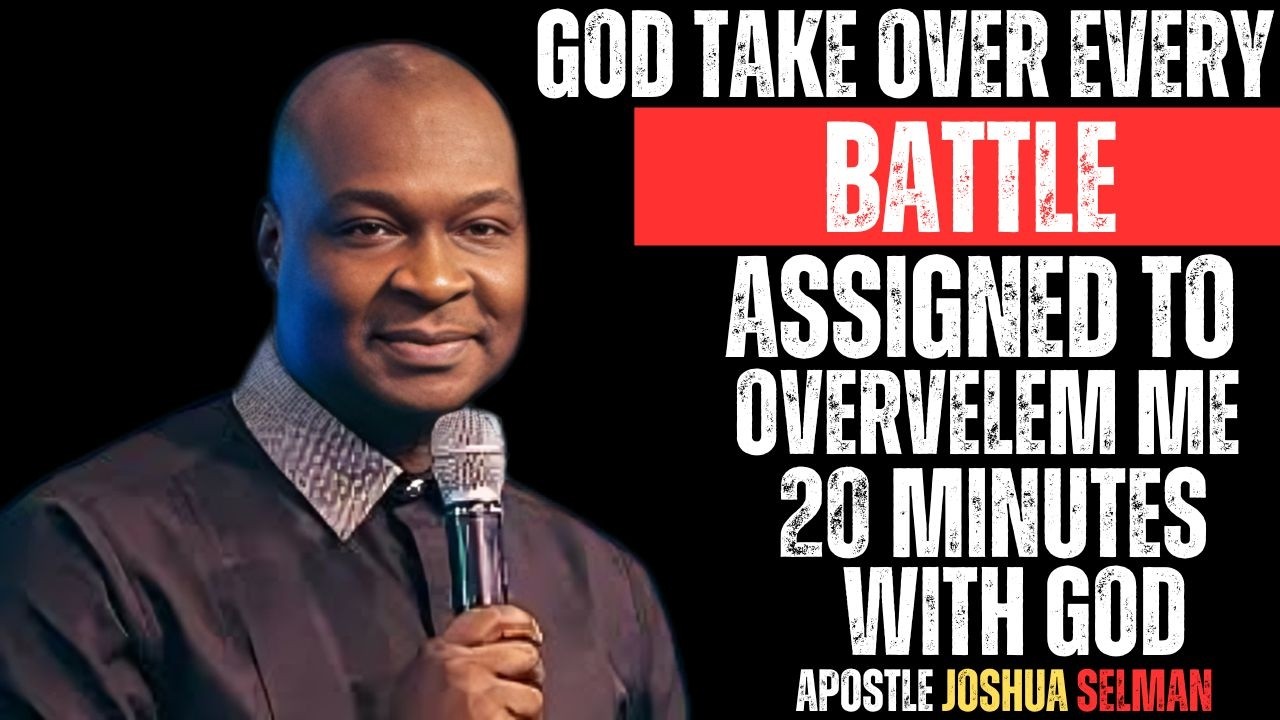 GOD TAKE OVER EVERY BATTLE ASSIGNED TO OVERVELEM ME 20 MINUTES WITH GOD ...