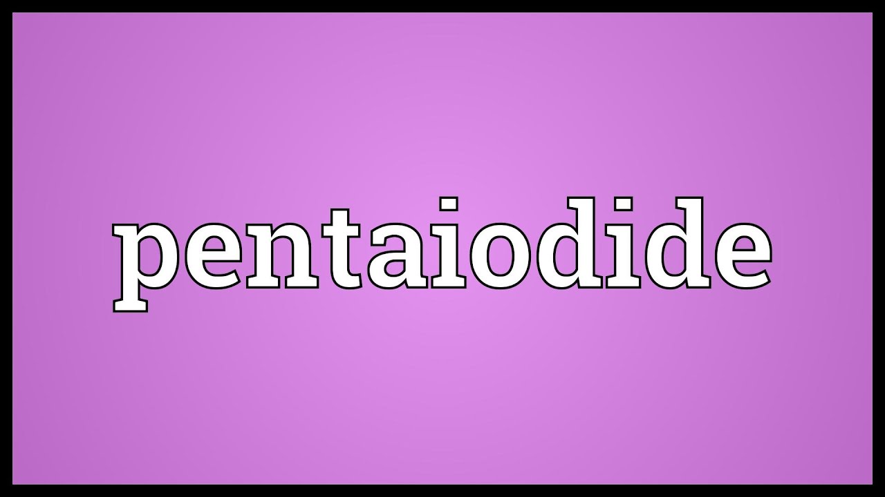Pentaiodide Meaning - YouTube