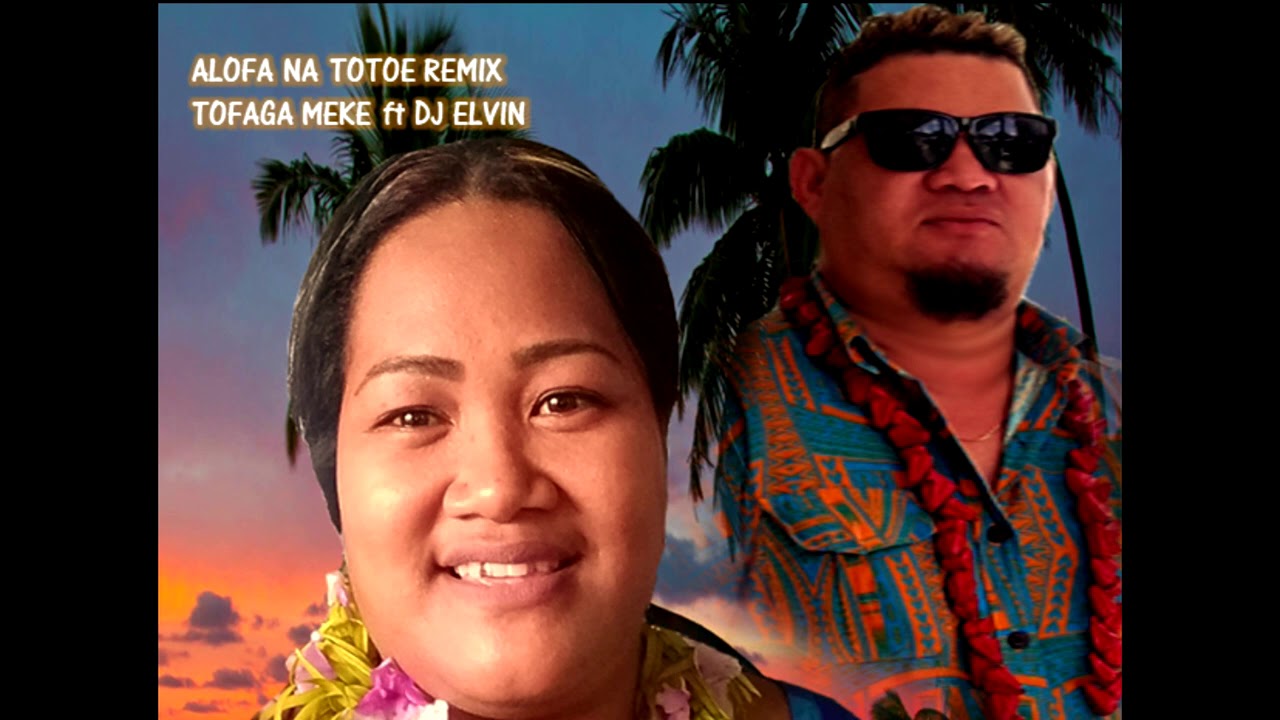 Alofa na Totoe remix Tofaga Meke ft DJ Elvin - YouTube