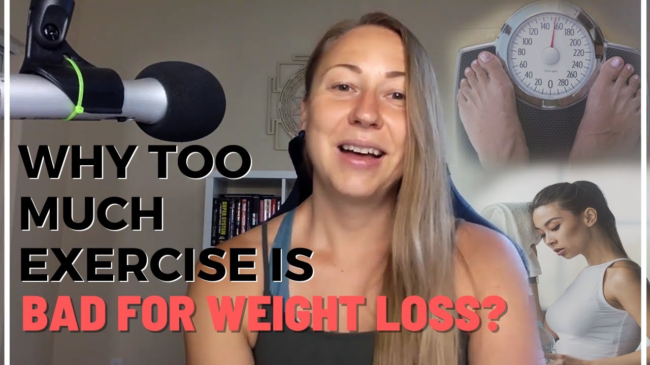 Why Too Much Exercise is Bad For Weight Loss - YouTube