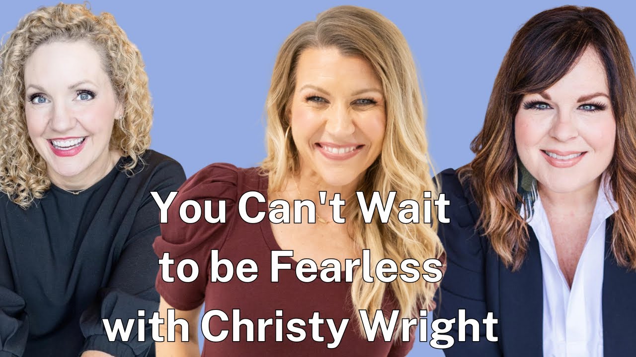 You Can't Wait to Be Fearless with Christy Wright - YouTube