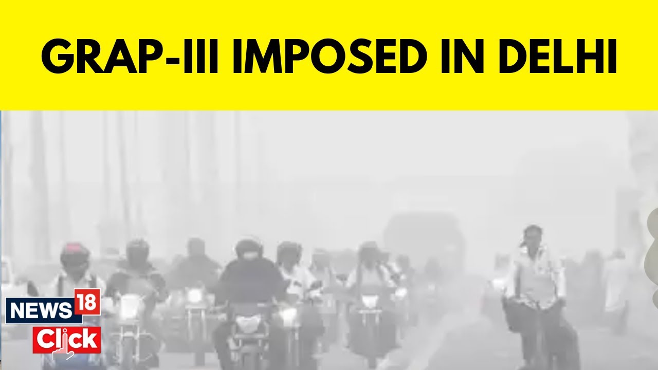 GRAP Stage-3 Curbs In Delhi-NCR Amid ‘Severe’ Air Pollution | What’s Allowed, What’s Not | N18V ...