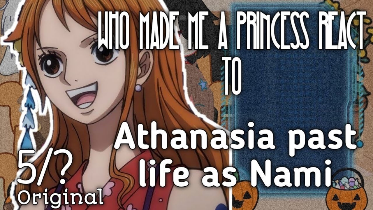 Who made me a princess react to Athanasia's past life as Nami (One ...