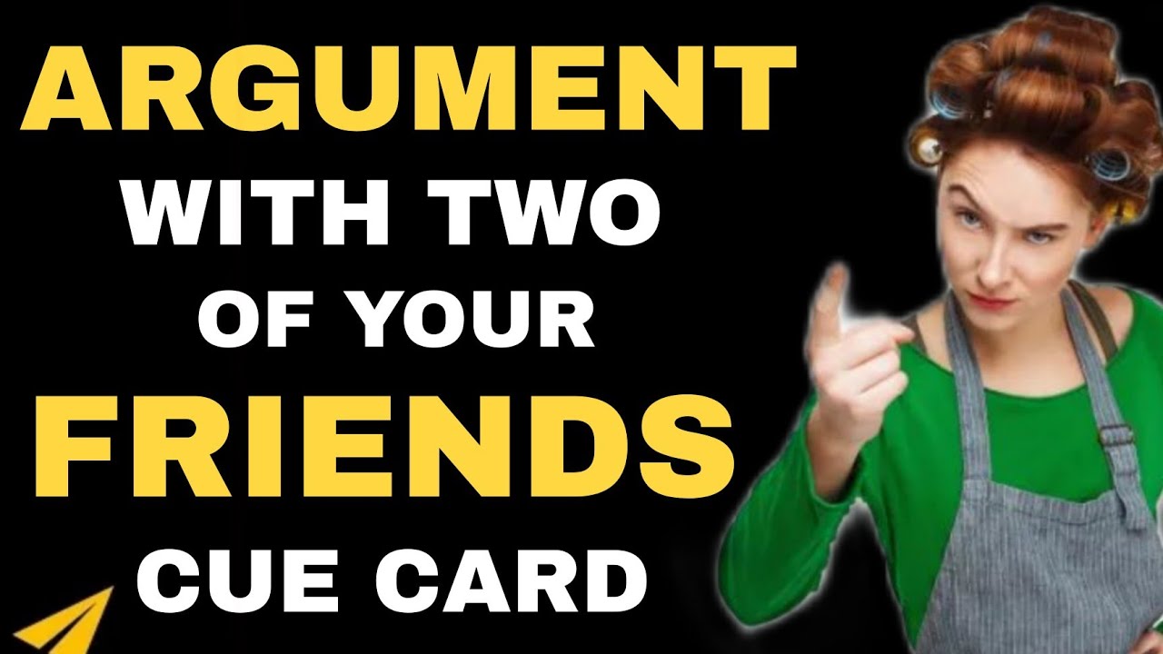 Describe An Argument Between Two Of Your Friends Cue Card 2021 | May To ...