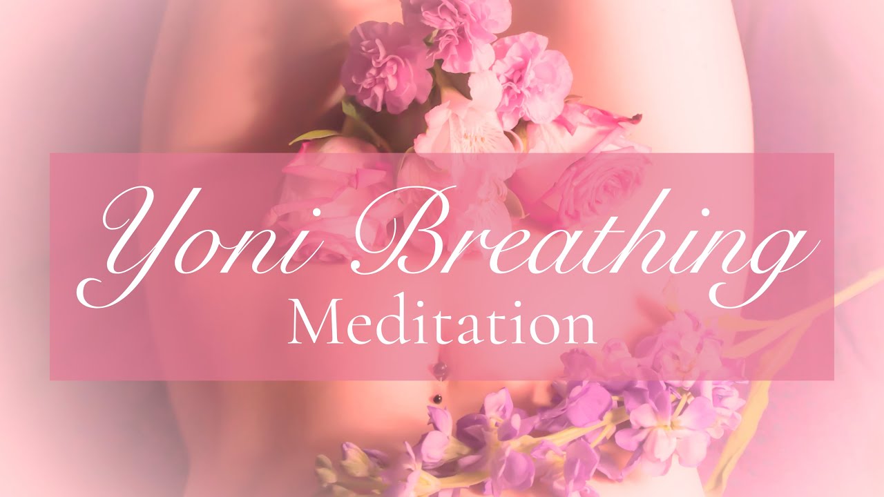 Yoni Breathing Meditation: A Gentle Practice to Honor, Love & Heal Your ...