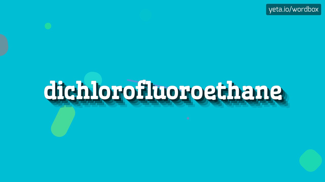 DICHLOROFLUOROETHANE - HOW TO PRONOUNCE IT!? - YouTube