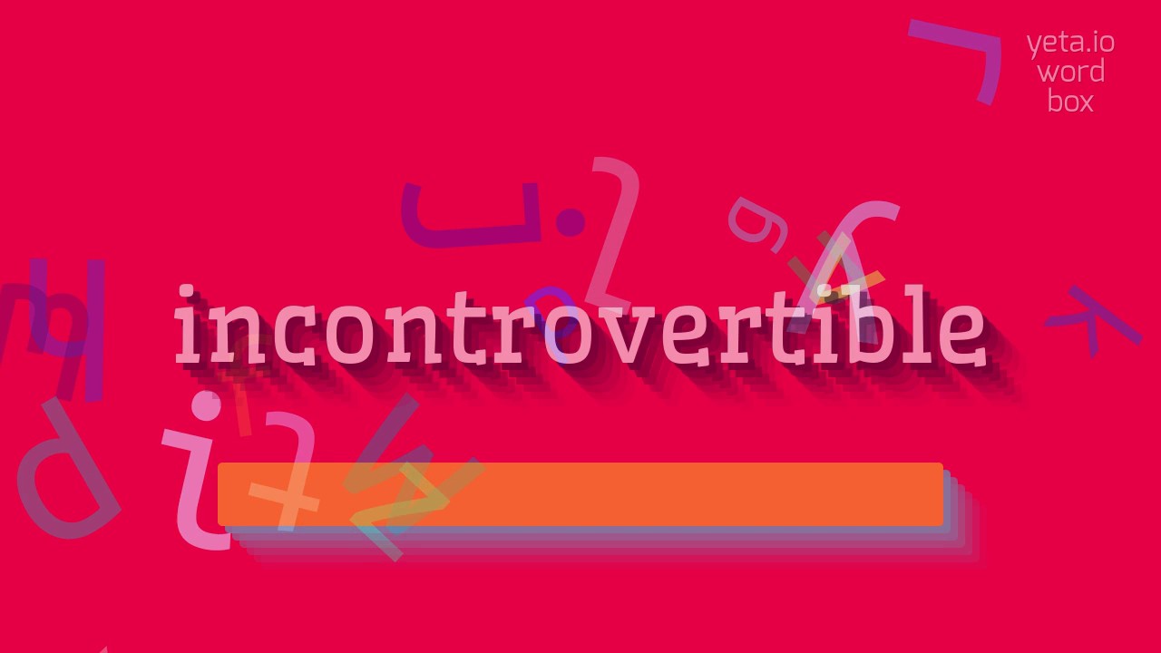 INCONTROVERTIBLE - HOW TO PRONOUNCE INCONTROVERTIBLE? - YouTube