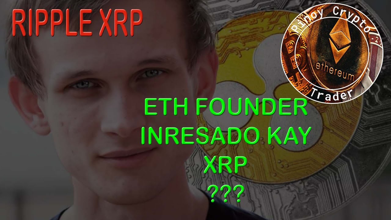 Vitalik Buterin Founder ng ETH - Interesado kay XRP? | RIPPLE XRP NEWS ...