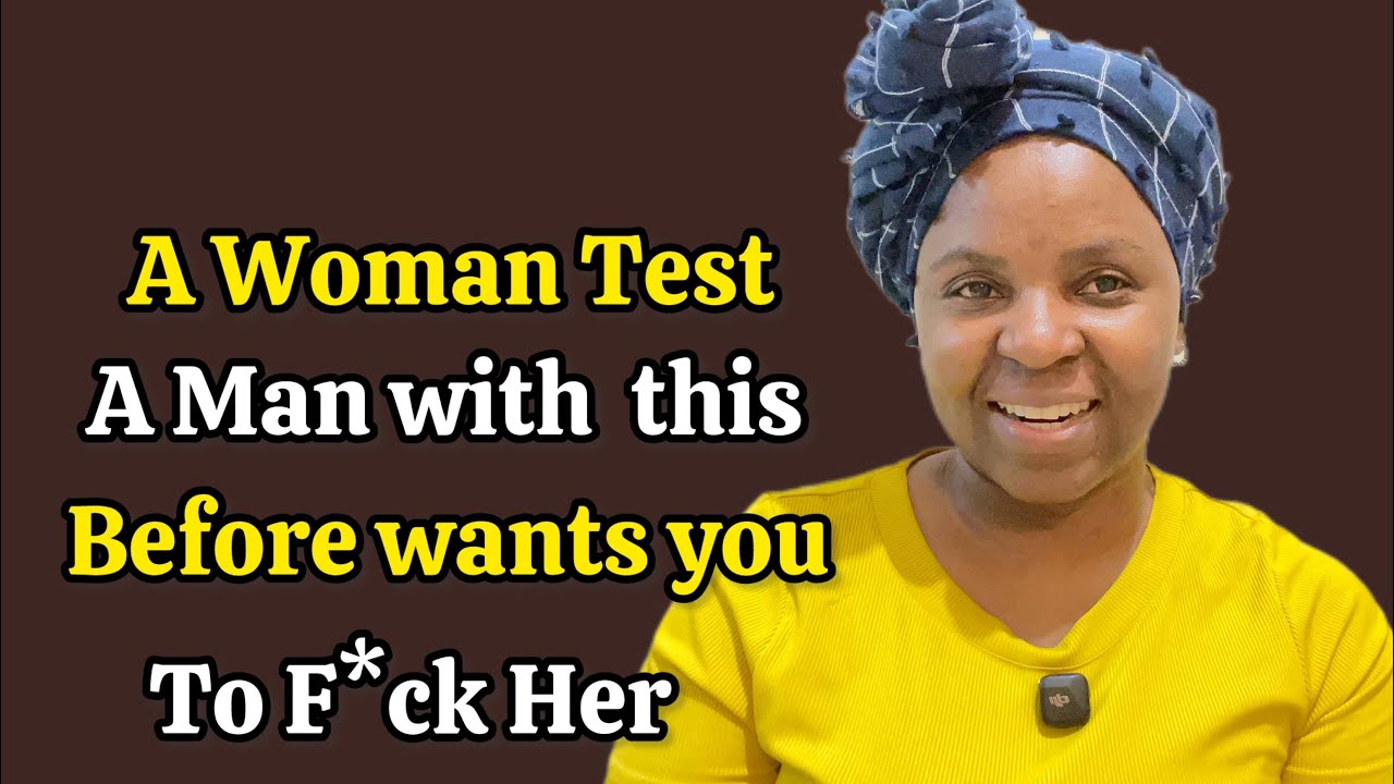 6 Way a woman Test A man ( Do not Fall to Her Test & You Will Knack Her ...