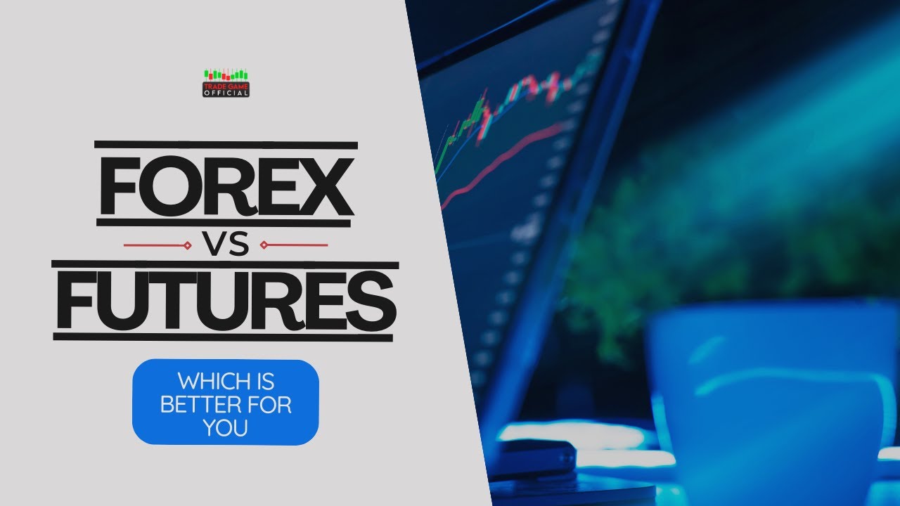 Forex Vs Futures - Which Is Better For You? - YouTube