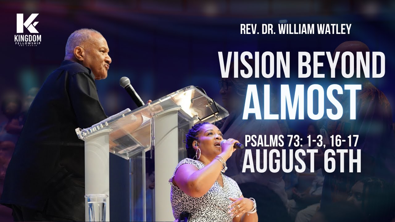 Vision Beyond Almost | Rev. Dr. William Watley | Kingdom Fellowship AME ...