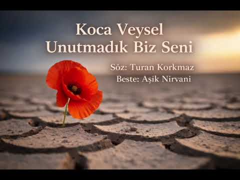 KOCA VEYSEL UNUTMADIK BİZ SENİ