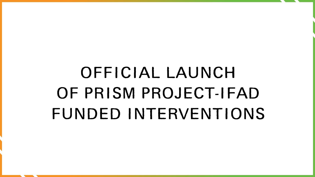 Official Launch of PRISM Project-IFAD Funded Interventions - YouTube