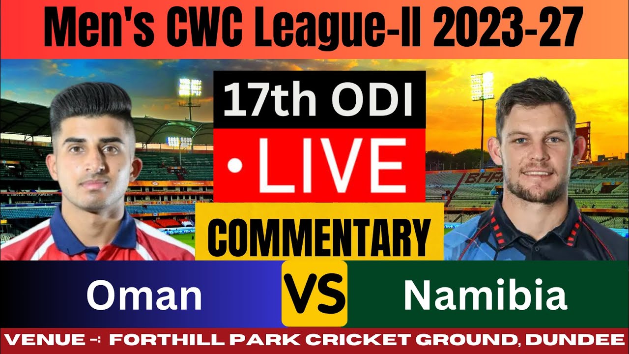 LIVE: NAM vs OMN 17th Match | CWC League-II 2023-27 | Oman vs Namibia ...