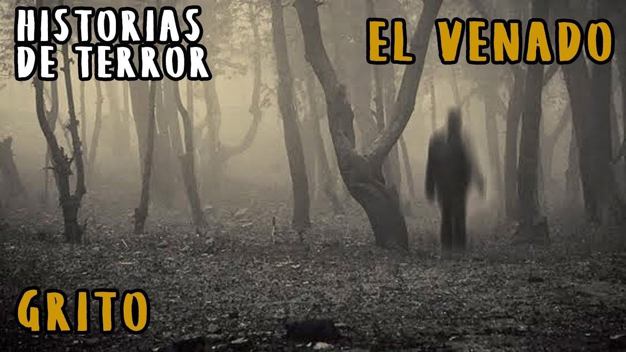 HISTORIAS DE TERROR: XXXIV | EL VENADO | GRITO - YouTube