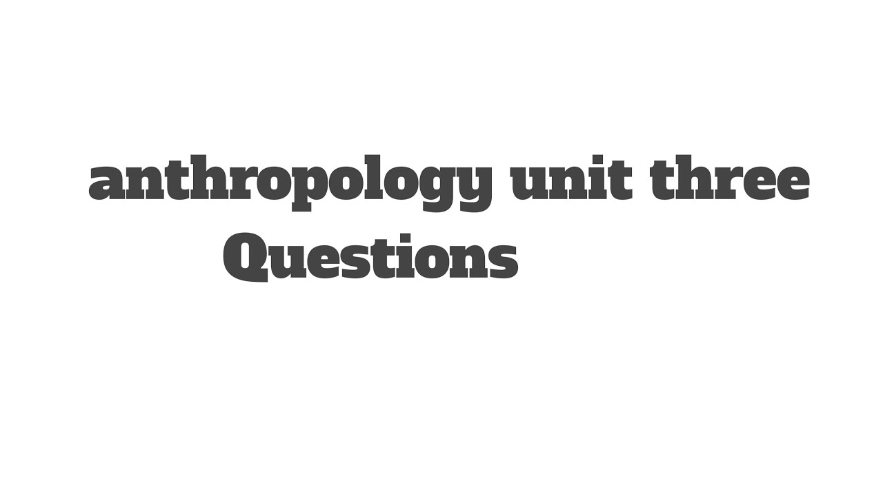 @Anthropology unit 3 Questions - YouTube