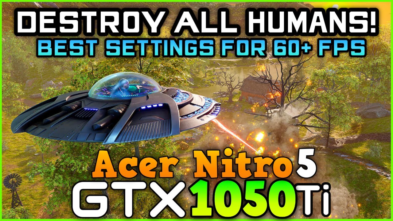 Acer Nitro 5 - Destroy All Humans GTX 1050 Ti - Best Settings for 60 ...