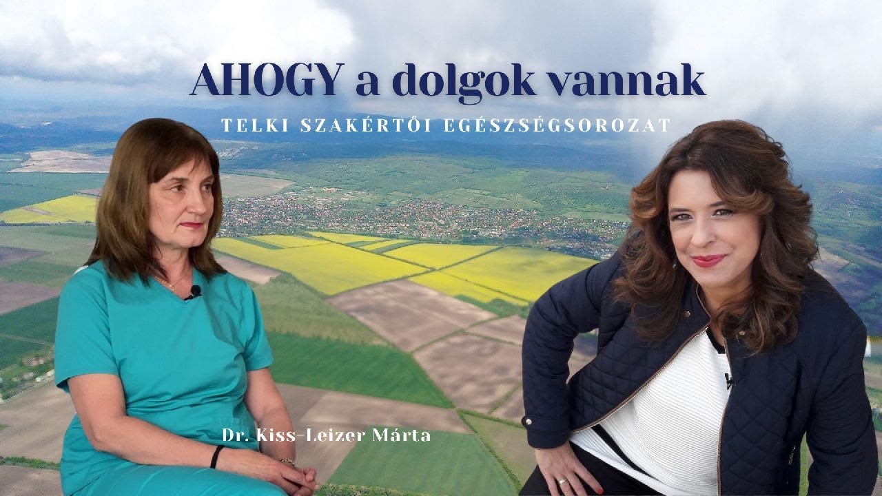 Ahogy a dolgok vannak - TELKI EGÉSZSÉGSOROZAT: Dr. Kiss-Leizer Márta ...