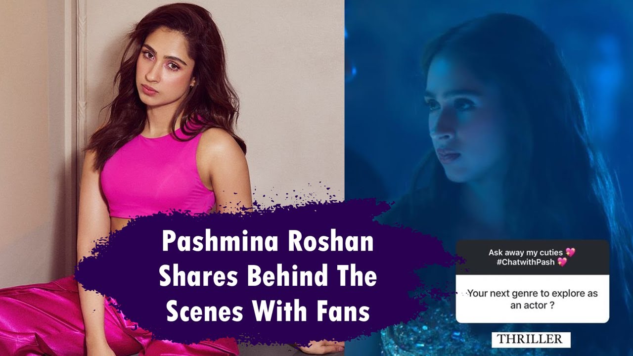 Pashmina Roshan Shares Behind The Scenes With Fans | Pashmina Roshan ...