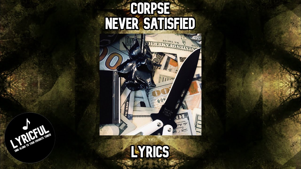 CORPSE - Never Satisfied | Lyrics - YouTube