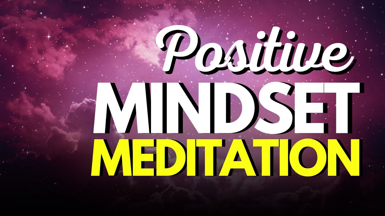 Positive Mindset Meditation - YouTube