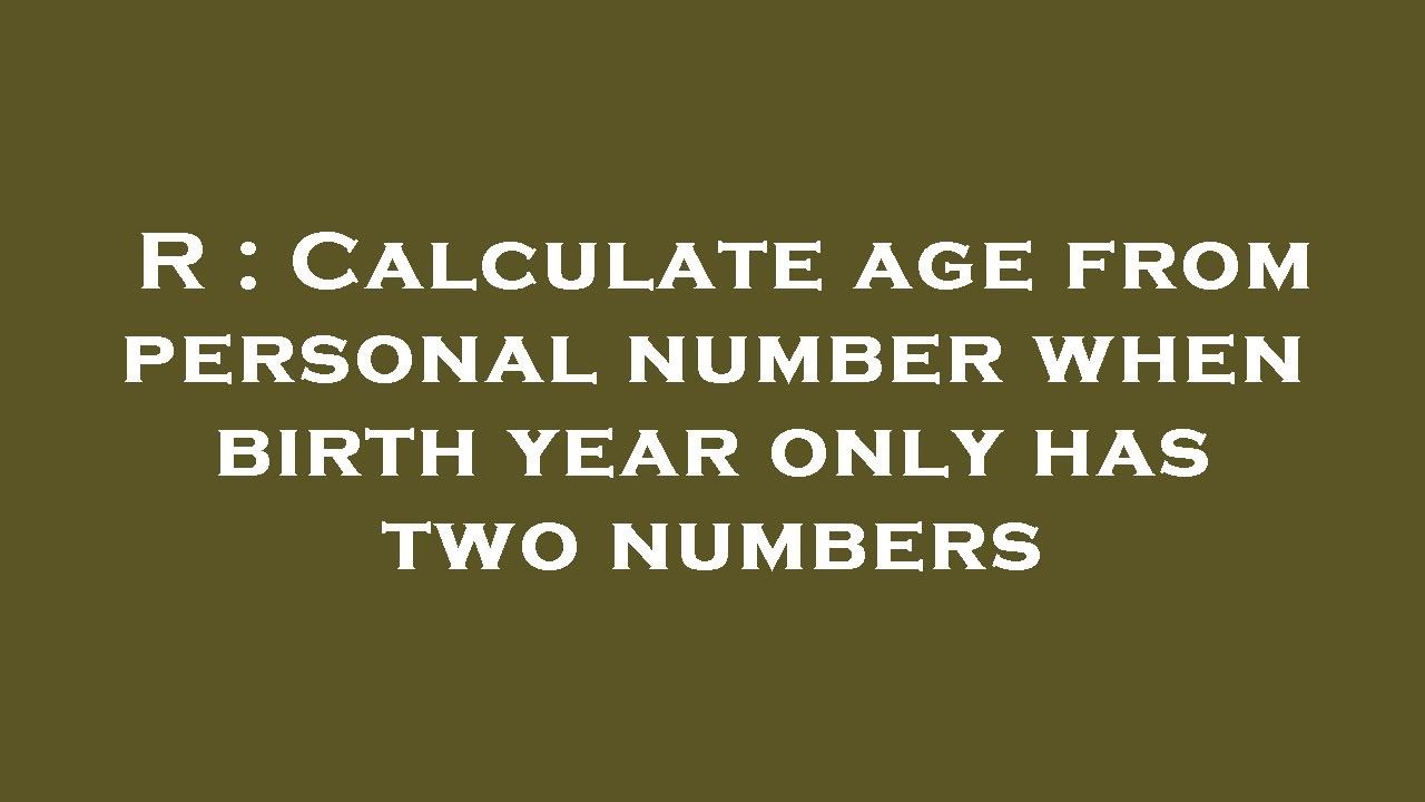 R : Calculate age from personal number when birth year only has two ...