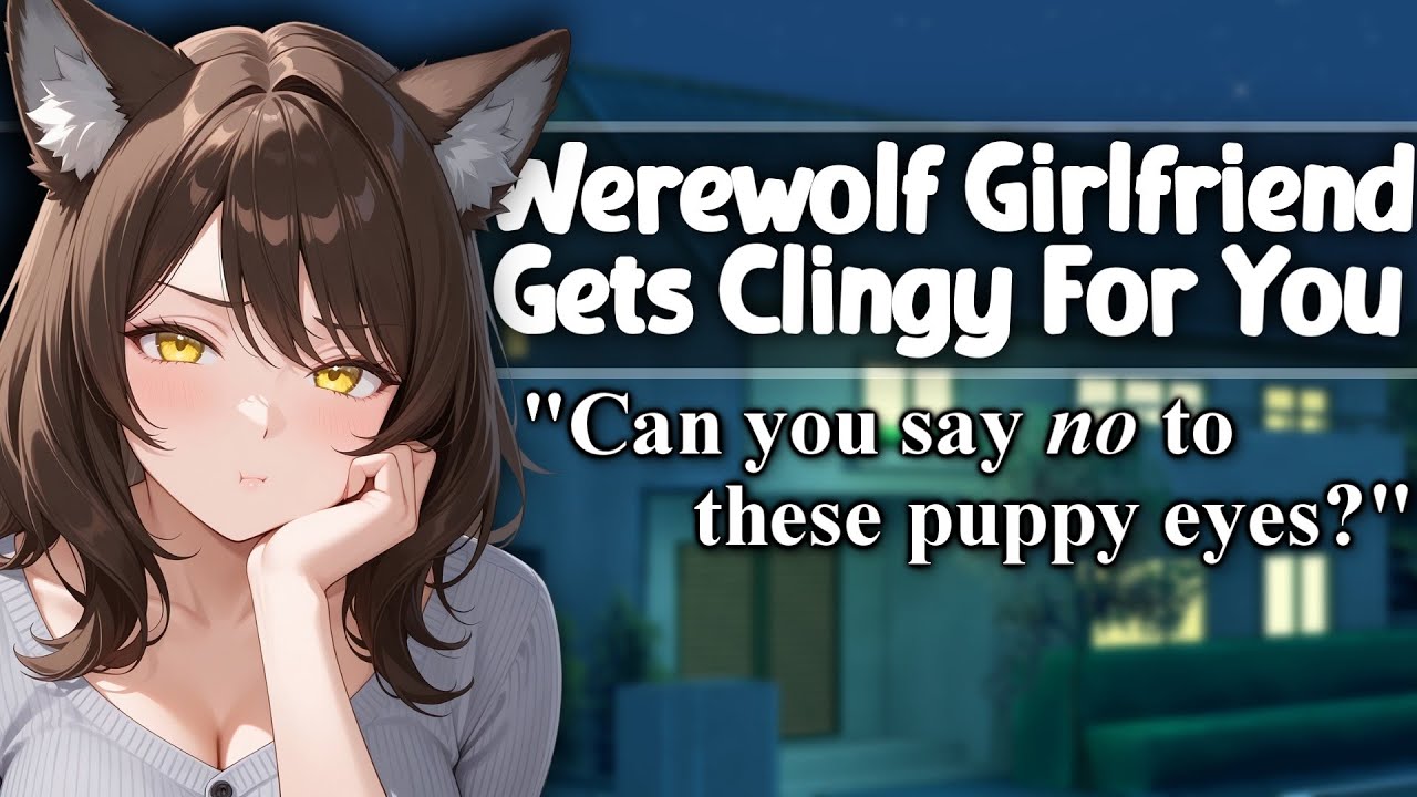ASMR Werewolf Girlfriend Gets Clingy For You [F4M/A][Needy][Possessive ...