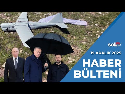 İHA Meselesi: Ne Şiş Yansın Ne Kebap | 19 Aralık Cuma Haber Bülteni