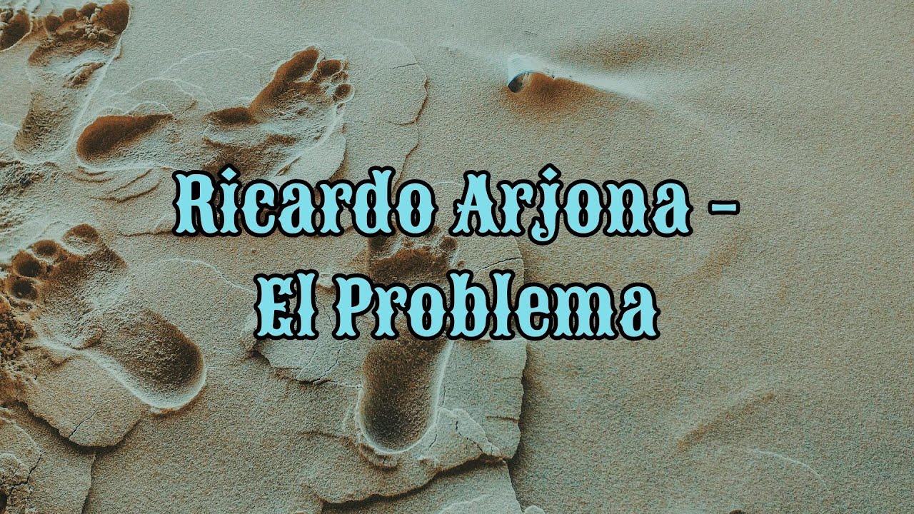 👣 Ricardo Arjona - El Problema (Letra/Lyrics) 👣 - YouTube
