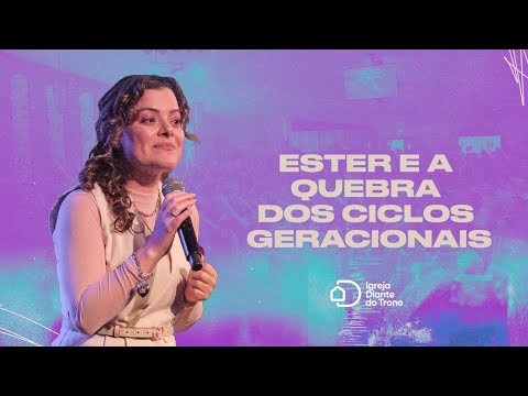 Ester e a quebra dos ciclos geracionais  I Pra. Ana Paula Valadāo  I Igreja Diante do Trono