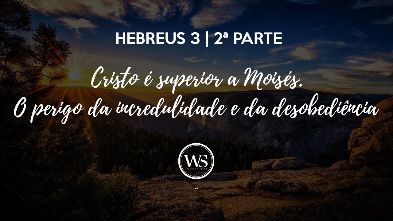 “HEBREUS 3 | 2ª Parte - Cristo é superior a Moisés. O perigo da ...